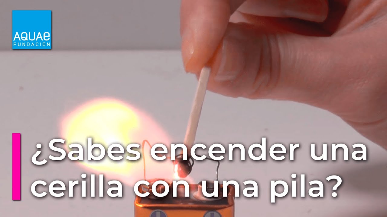 ¿Cómo encender una cerilla con una pila? | Fundación Aquae